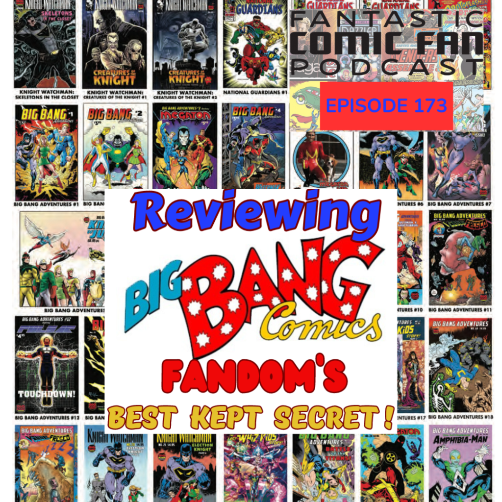 Eps 173 Big Bang – Fantastic Comic Fan